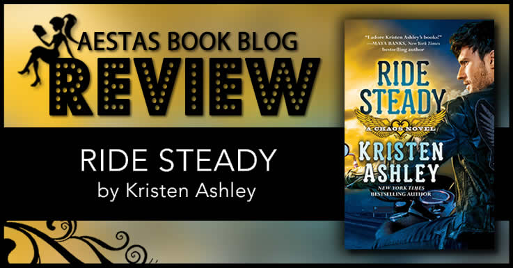 Book Review — Ride Steady (Chaos #3) by Kristen Ashley — Aestas Book Blog