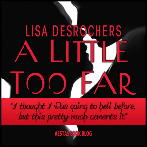 Book Review — A Little Too Far by Lisa Desrochers — Aestas Book Blog