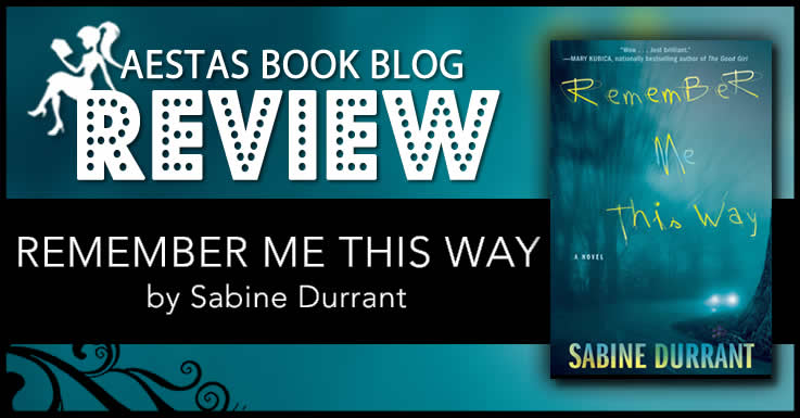 Book Review — Remember Me This Way by Sabine Durrant — Aestas Book Blog