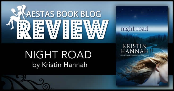 Book Review — Night Road by Kristin Hannah — Aestas Book Blog