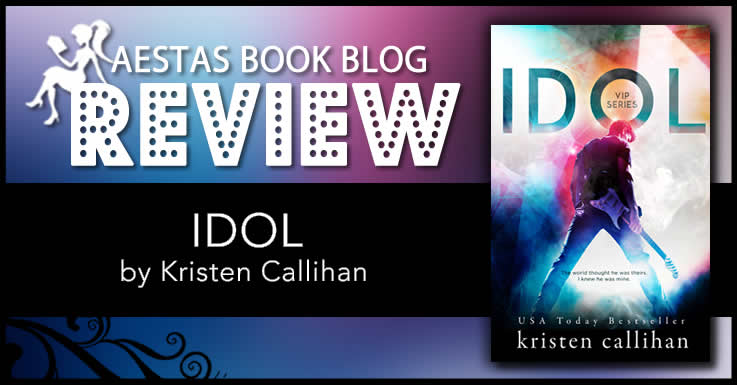 Book Review — IDOL by Kristen Callihan — Aestas Book Blog