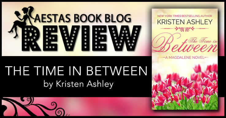 Book Review — The Time In Between by Kristen Ashley — Aestas Book Blog