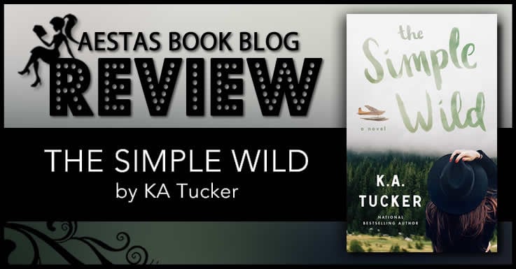 Book Review — The Simple Wild: A Novel by KA Tucker — Aestas Book Blog